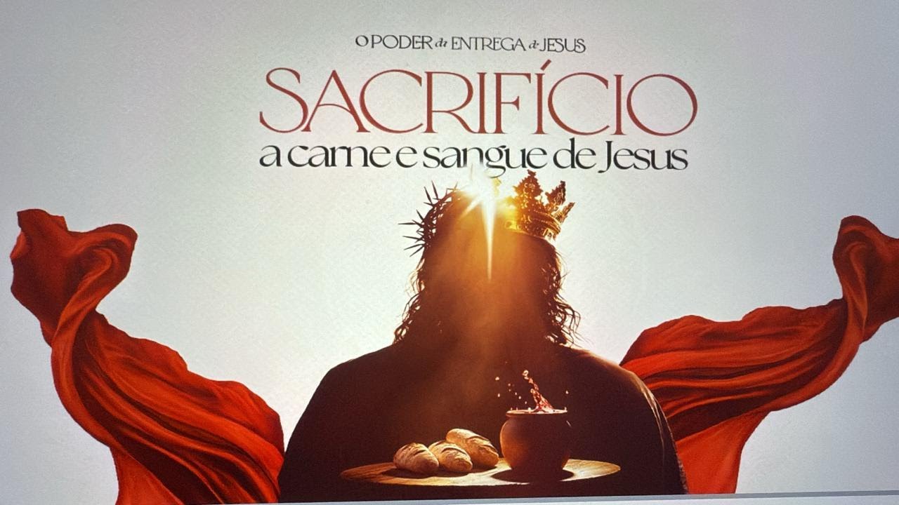 CELEBRANDO O REI • O PODER DA ENTREGA DE JESUS - SACRIFICIO, A CARNE E ...