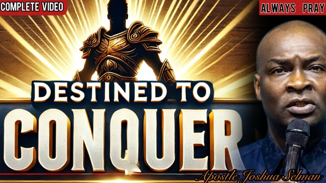 YOU HAVE BEEN DESTINED TO CONQUER YOUR ENEMIES- APOSTLE JOSHUA SELMAN ...