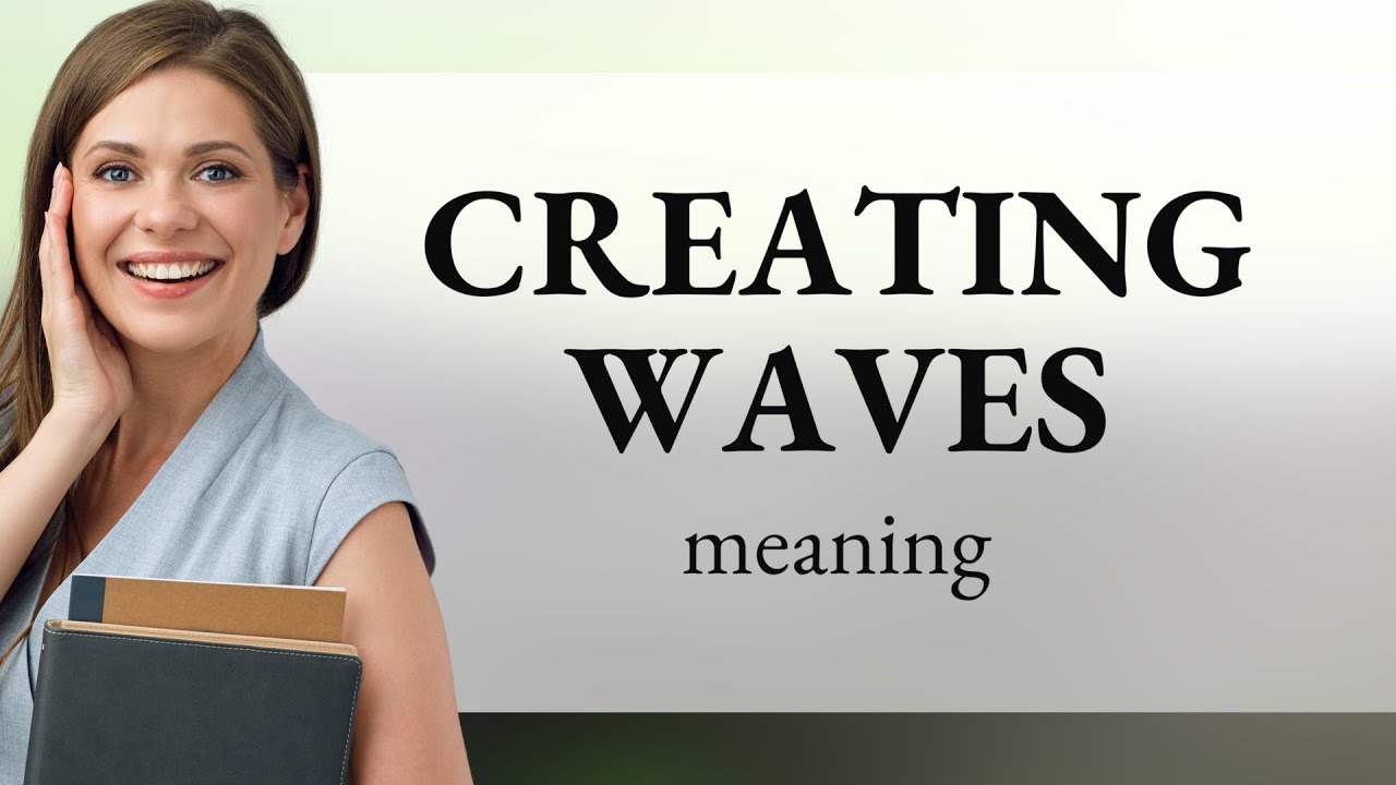 Understanding the Phrase "Creating Waves" in English - YouTube