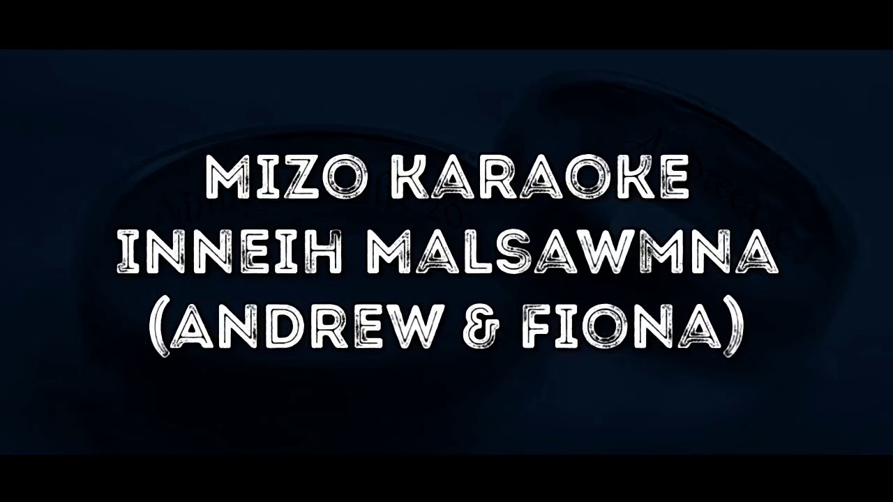 Mizo Karaoke | Inneih Malsawmna - Andrew & Fiona - YouTube