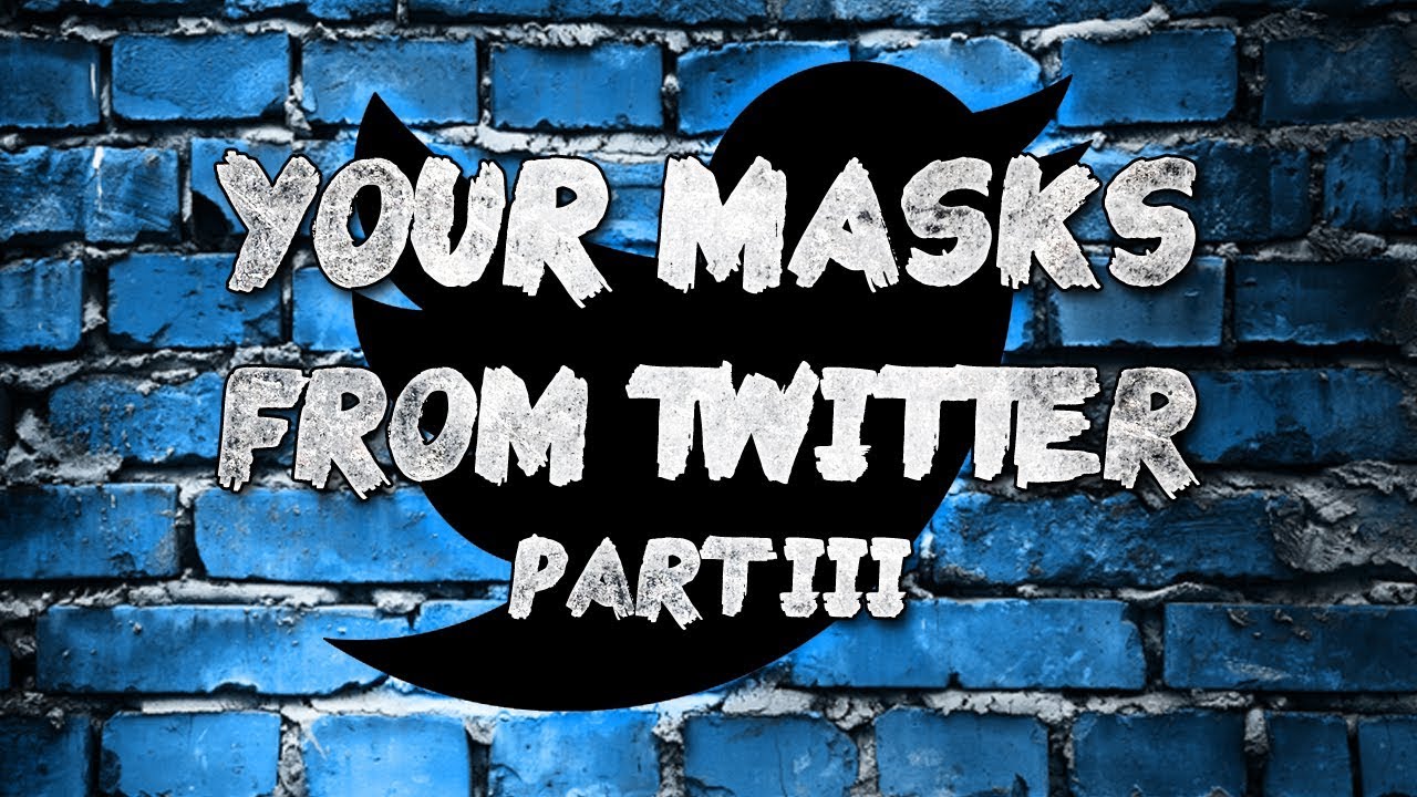 Your Masks from Twitter Part III: The Final Tweet - YouTube