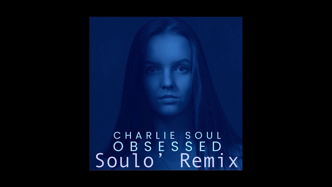Charlie Soul ~ Soulo' Remix 'Obsessed' - YouTube