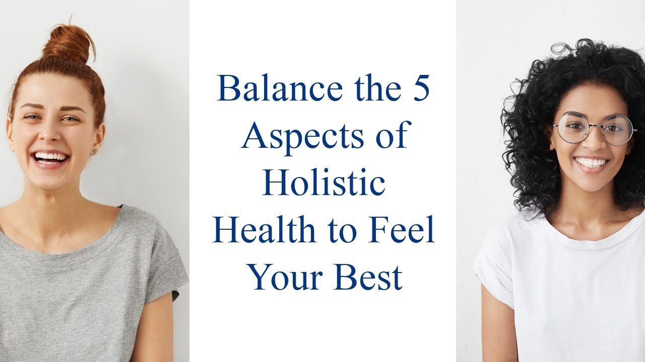 The 5 Aspects of Holistic Health - YouTube