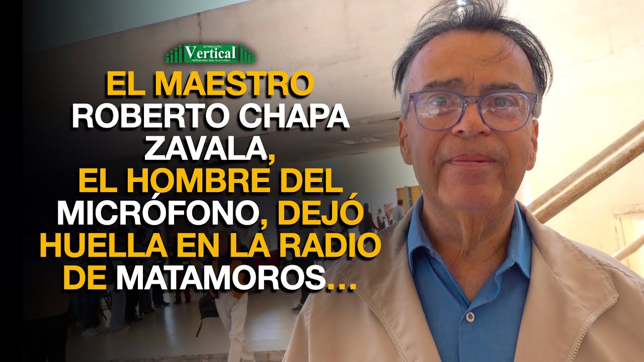 EL MAESTRO ROBERTO CHAPA ZAVALA, EL HOMBRE DEL MICRÓFONO, DEJÓ HUELLA EN LA RADIO DE MATAMOROS ...