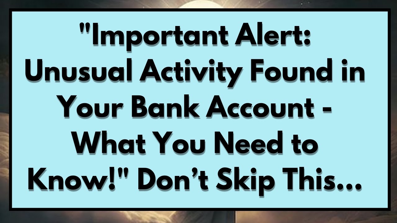 Important Alert: Unusual Activity Found in Your Bank Account - What You ...
