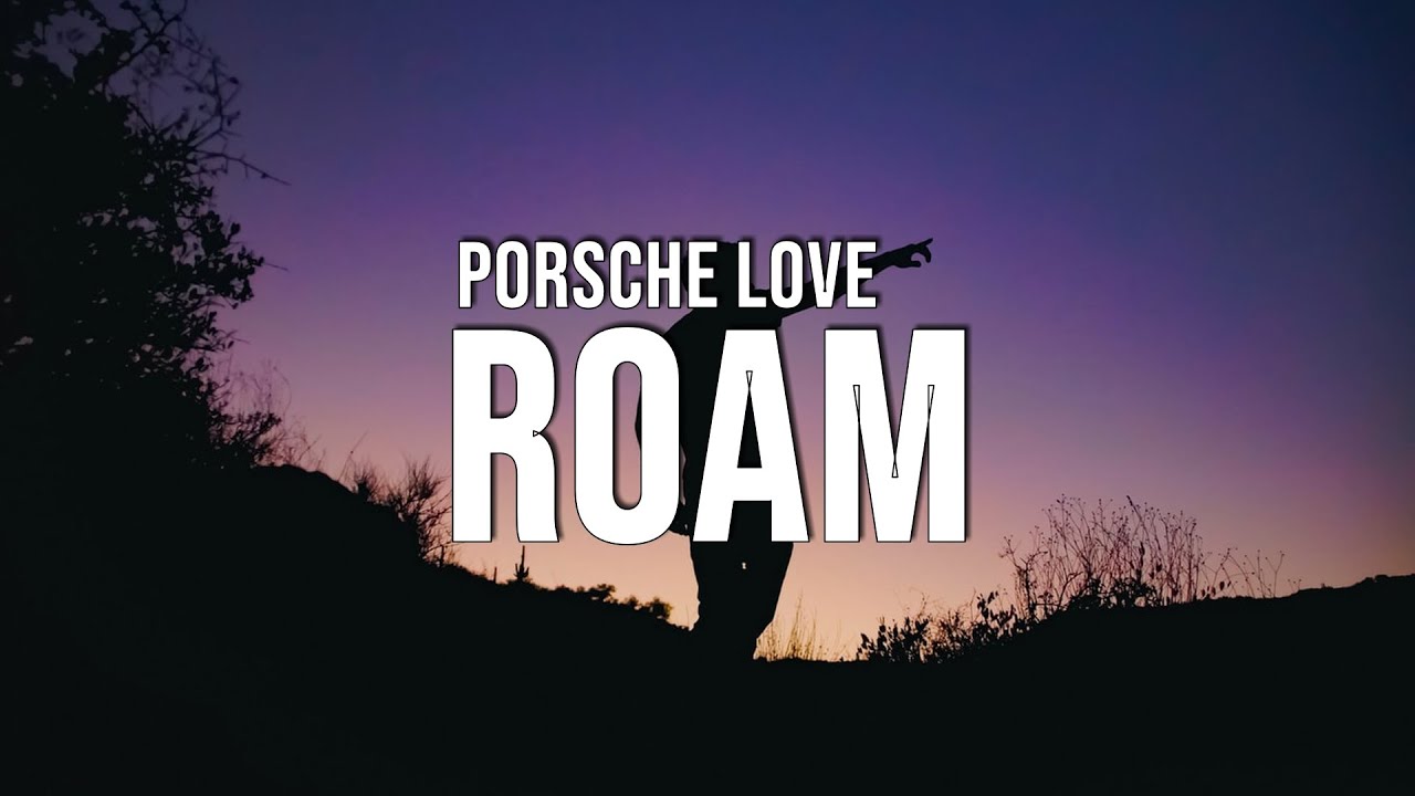 Porsche Love - Roam (Lyrics) - YouTube