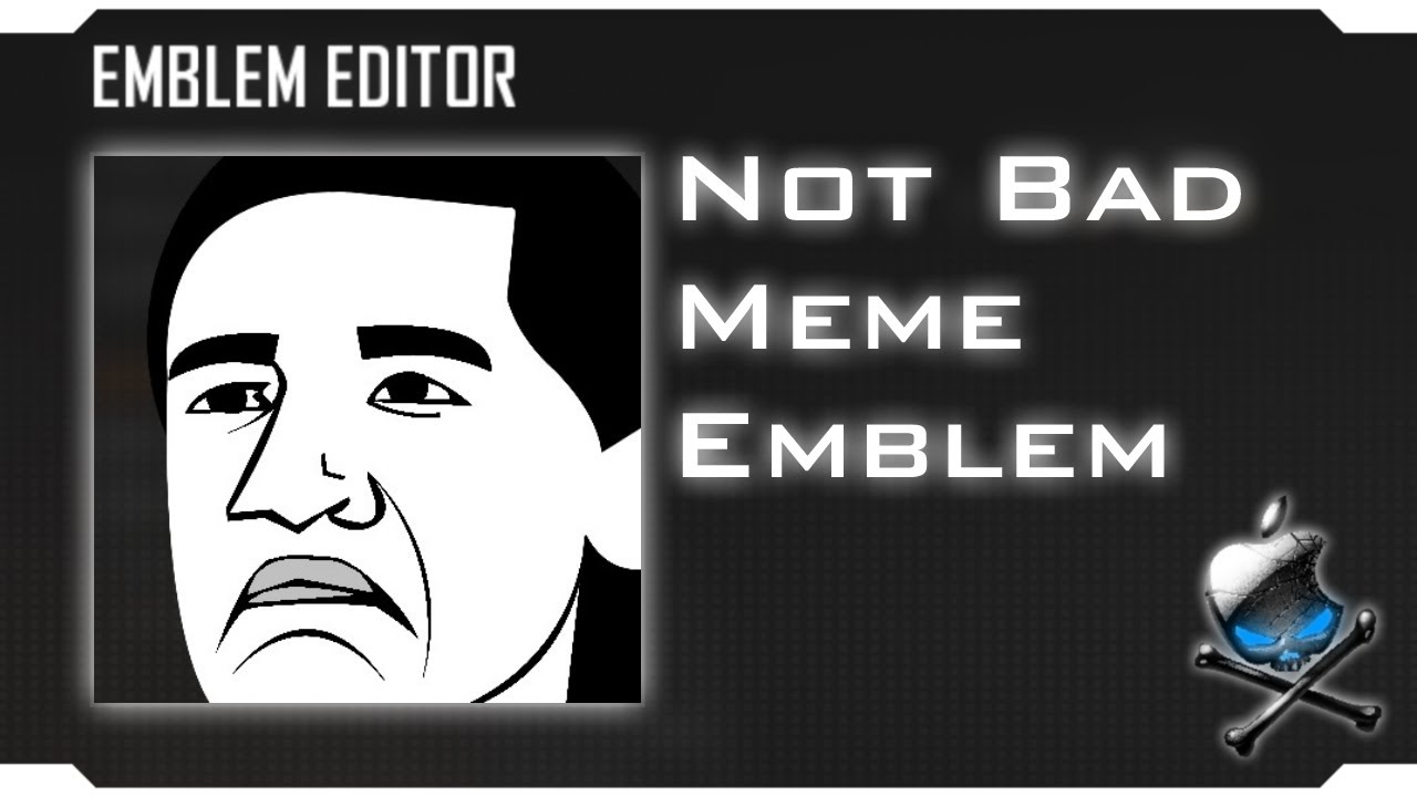 Black Ops 2 - Not Bad Meme [Emblem Tutorial] - YouTube