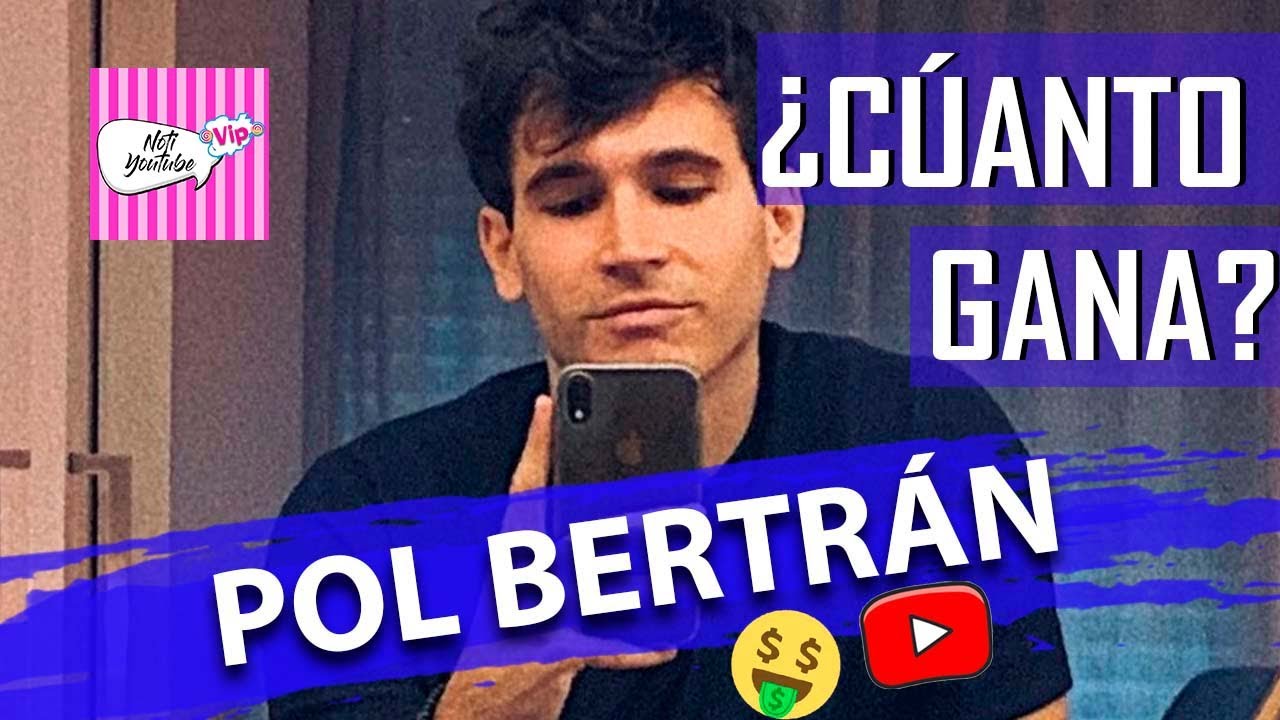 ¿CUANTO GANA POL BERTRAN EN YOUTUBE? | ¿CUANTO GANAN LOS YOUTUBERS ...