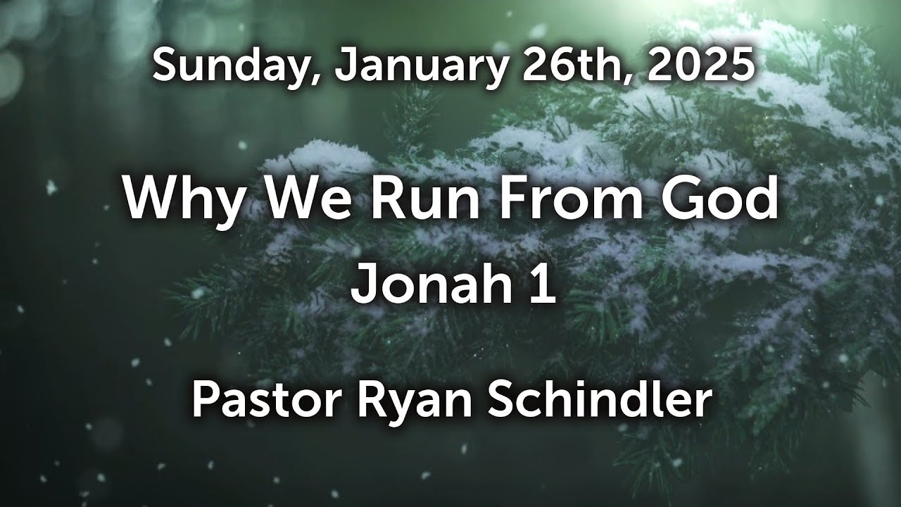 2025-01-26 Ryan Schindler "Why We Run From God" Jonah 1 - YouTube