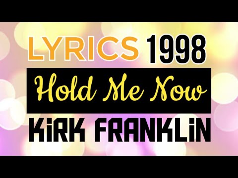 Hold Me Now Lyrics _ Kirk Franklin 1998 - YouTube