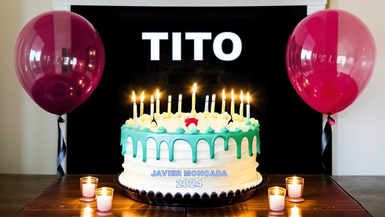 FELIZ CUMPLEAÑOS TITO - Happy Birthday to You TITO #cumpleaños #happy # ...