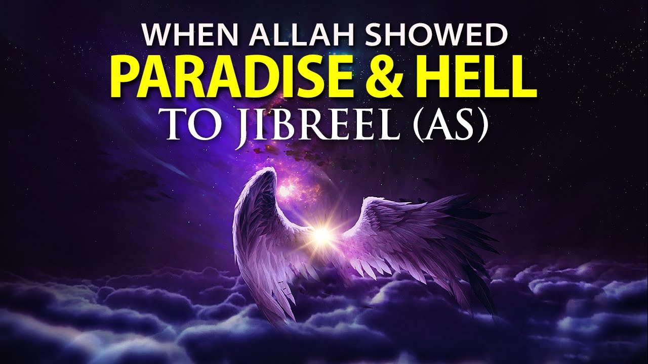 WHAT HAPPENED WHEN JIBREEL (AS) SAW PARADISE AND HELL (Amazing) - YouTube