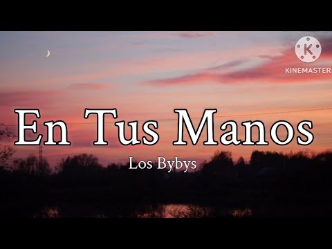 EN TUS MANOS // LOS BYBYS ^⁠_⁠^ LETRA ^⁠_⁠^ #losbybys #entusmanos - YouTube