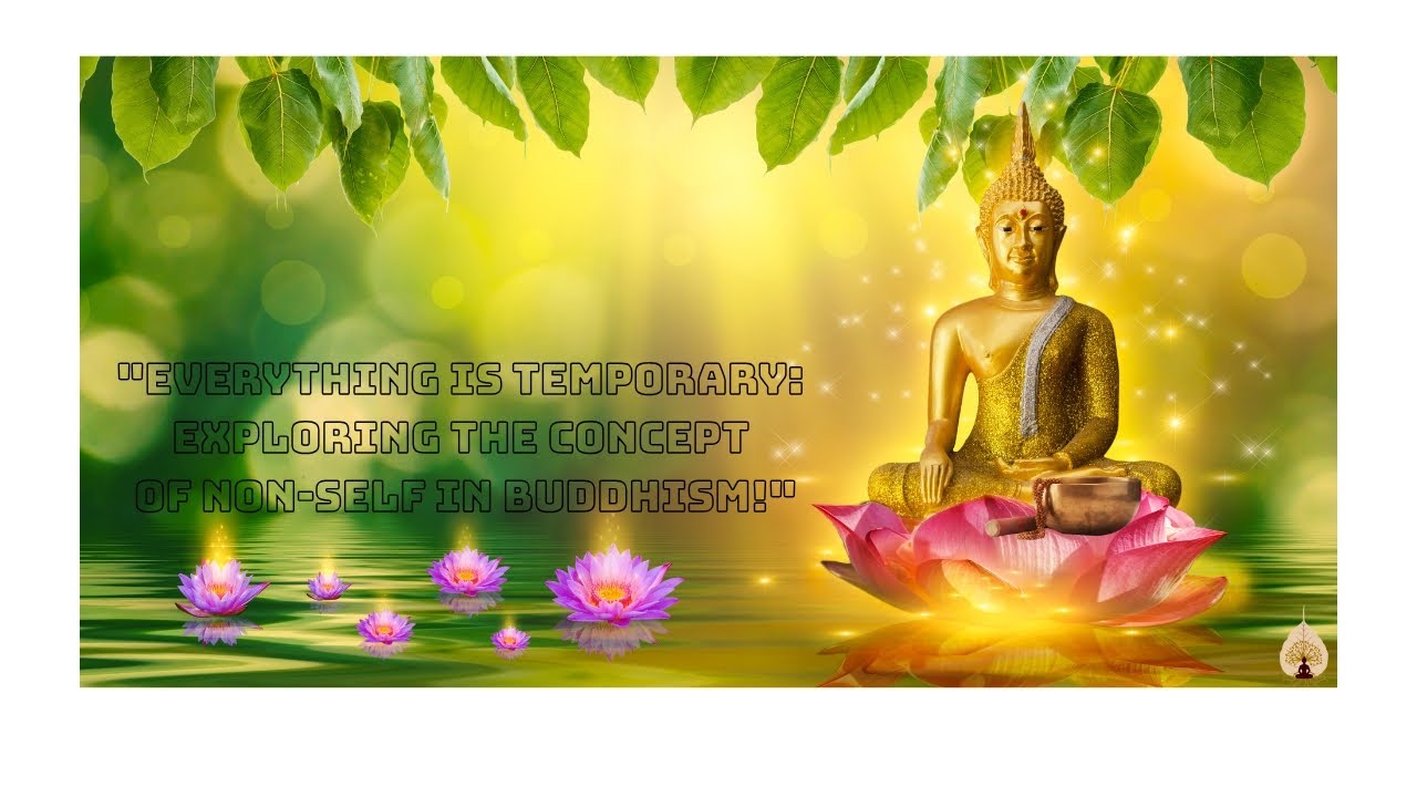 "Everything is Temporary: Understanding Non-Self Through the Lens of ...