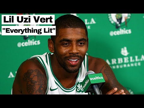 Kyrie Irving Mix - Everything Lit - Lil Uzi Vert