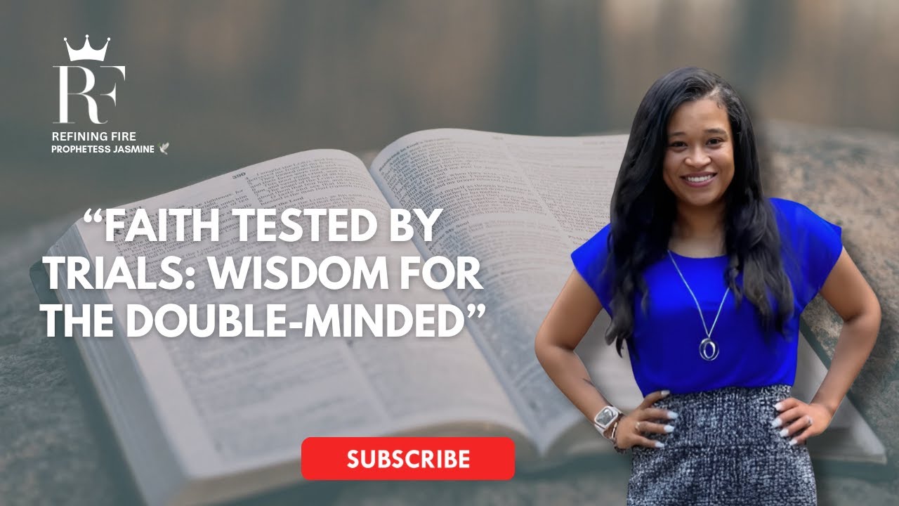 Faith Tested By Trials: Wisdom for the Double-minded! - YouTube