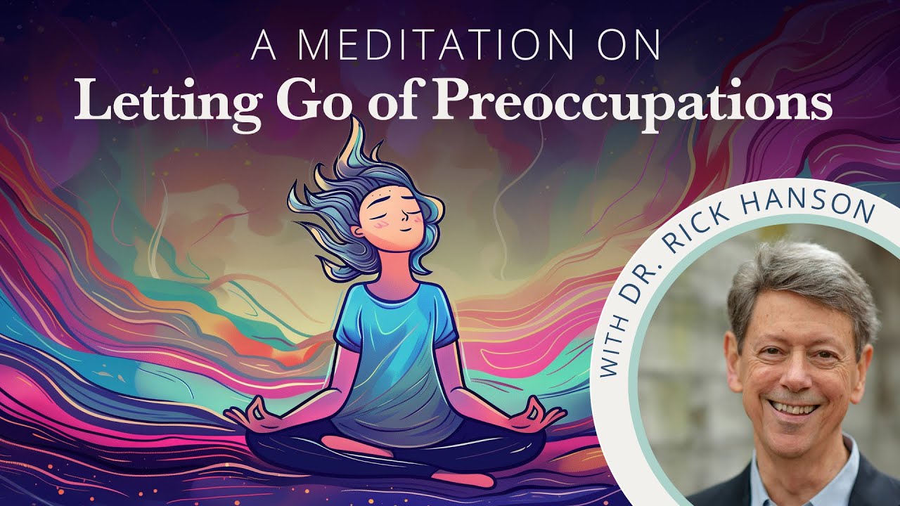 A Meditation on Letting Go of Preoccupations from Dr. Rick Hanson - YouTube