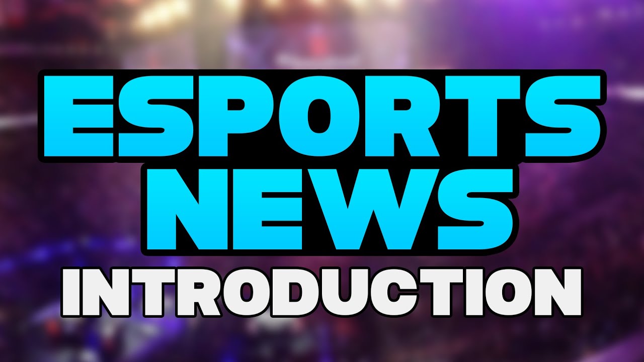 Esports News Introduction Video - YouTube