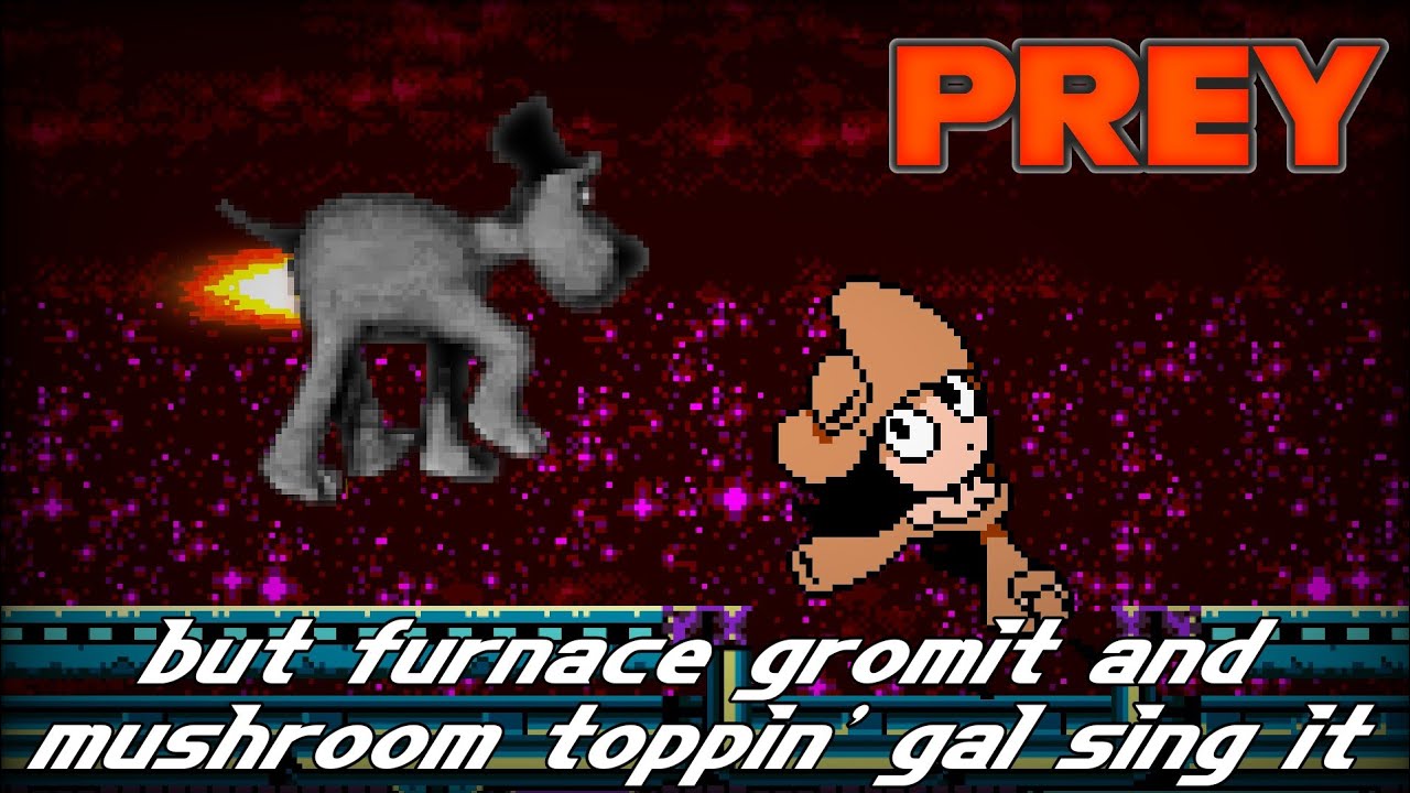 Prey for Cheese || Prey but Furnace Gromit and Mushroom Toppin' Gal ...