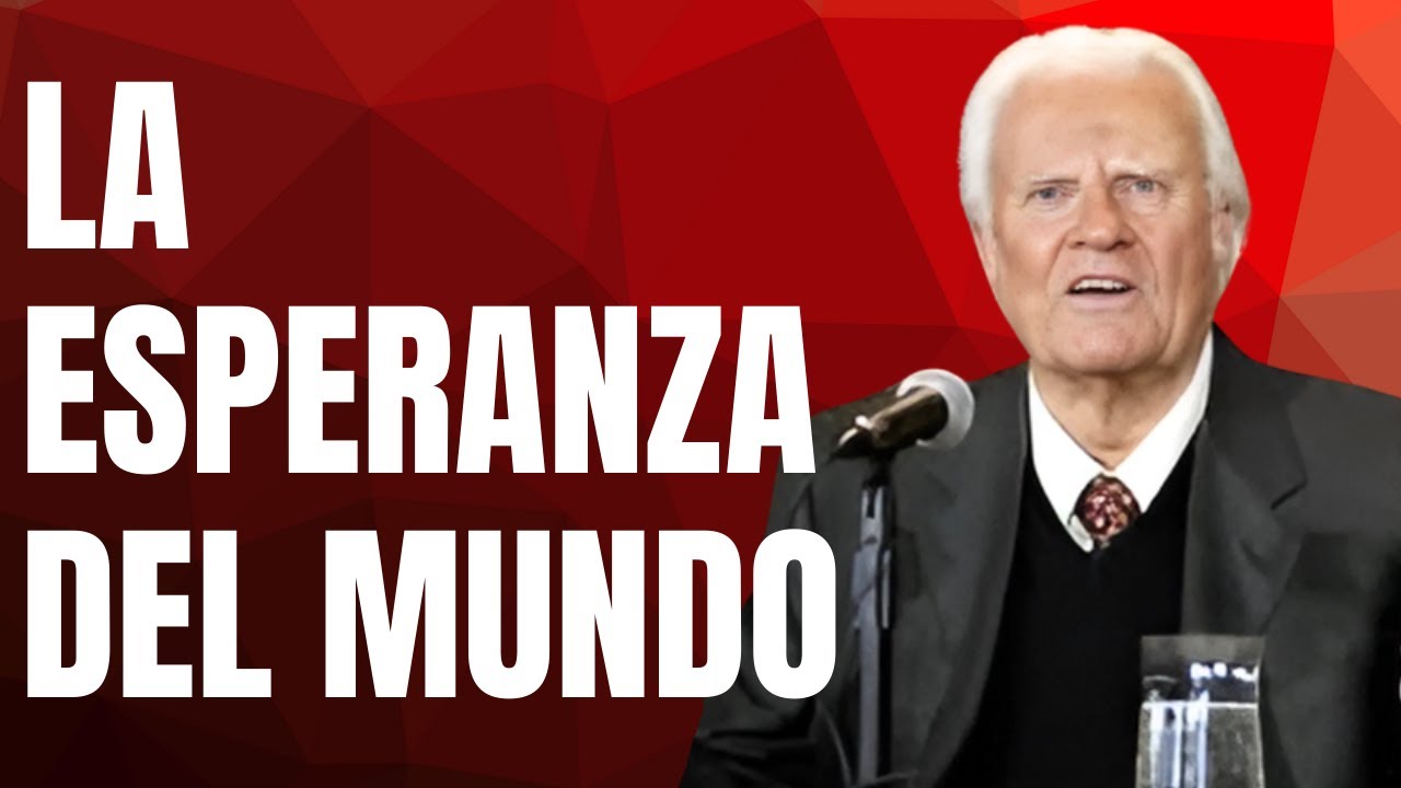 La Esperanza del Mundo | Billy Graham Preaching - YouTube