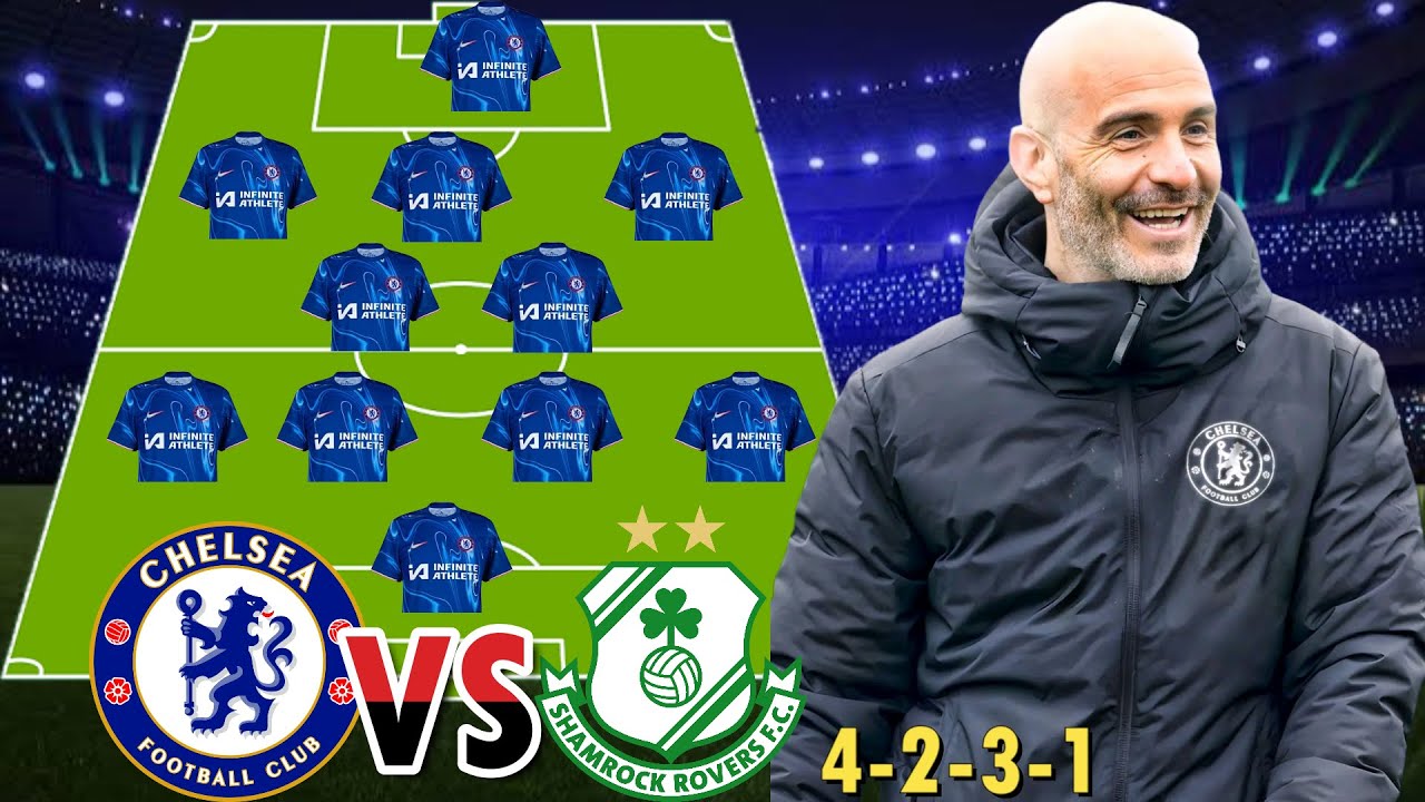 Enzo & Cucurella "OUT"| CHELSEA VS SHAMROCK ROVERS FC Predicted 4-2-3-1 ...