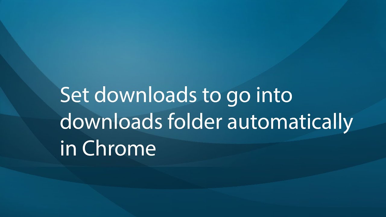 Set downloads to go into downloads folder automatically in Chrome - YouTube