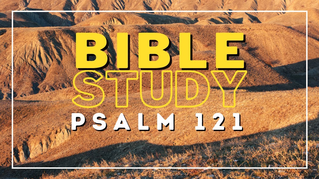 Bible Study: Psalm 121#biblestudywithme - YouTube