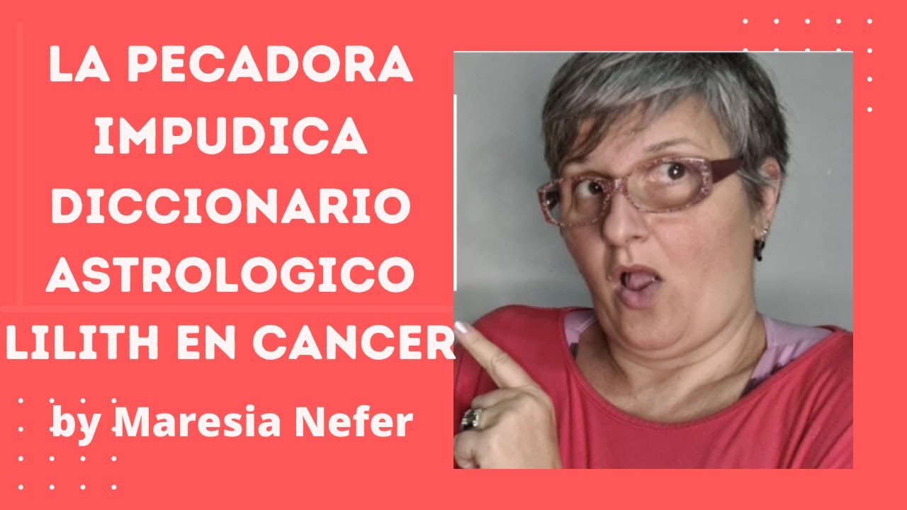 La PECADORA impúdica DICCIONARIO ASTROLOGICO LILITH en Cancer by ...