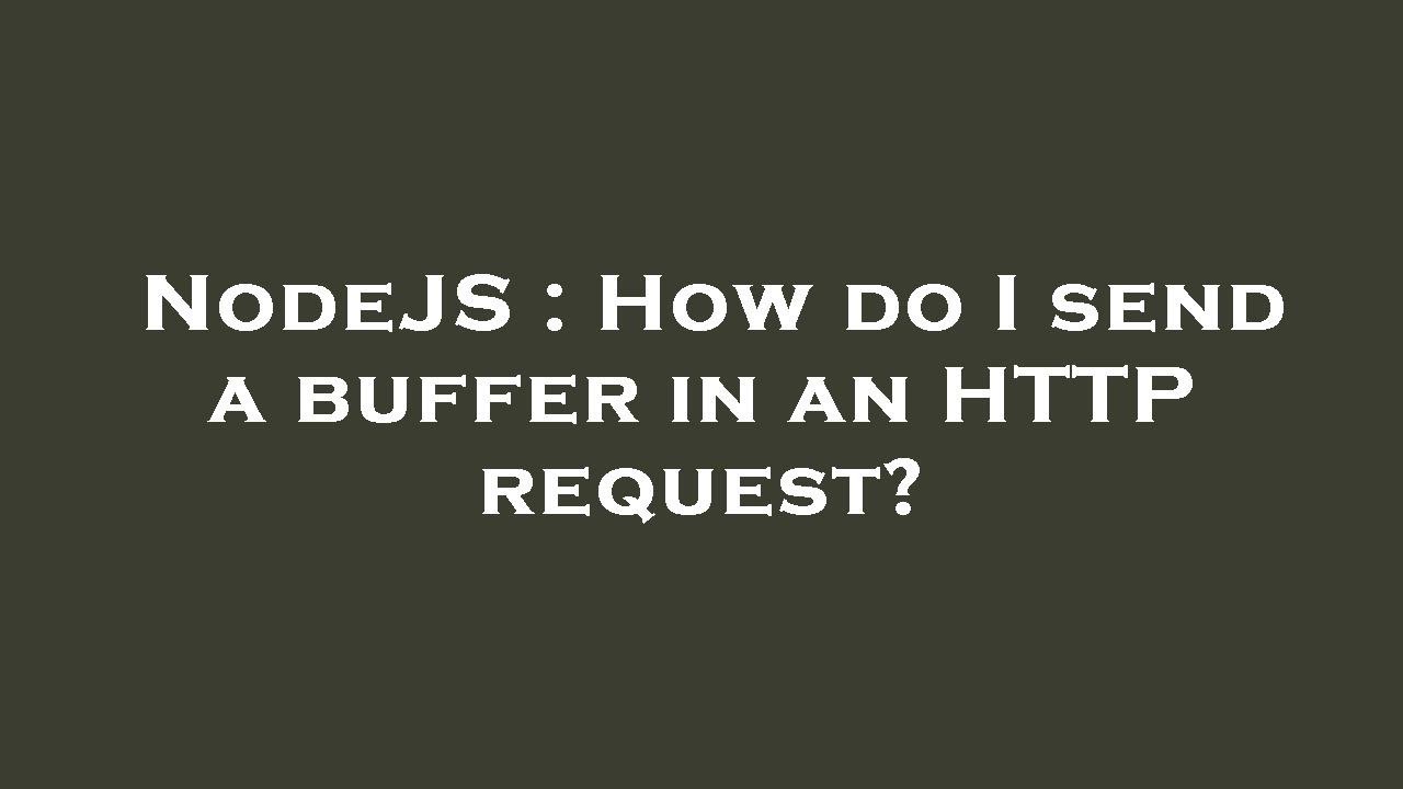 Nodejs How Do I Send A Buffer In An Request Youtube