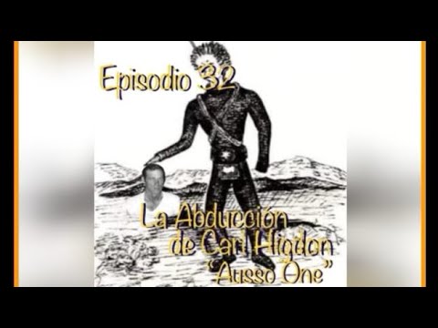 Episodio 32: La Abducción de Carl Higdon, "Ausso One" - YouTube