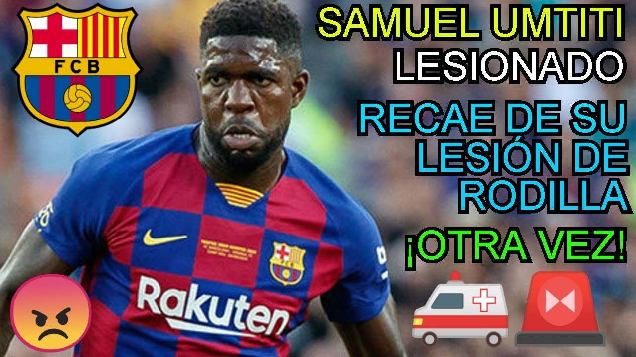 UMTITI LESIONADO, ¡OTRA VEZ! | RECAE DE SU LESIÓN DE RODILLA | ¿ES ...