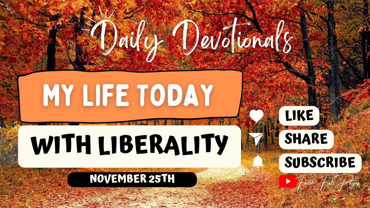 November 25th| Daily Devotionals | My Life Today-With Liberality - YouTube
