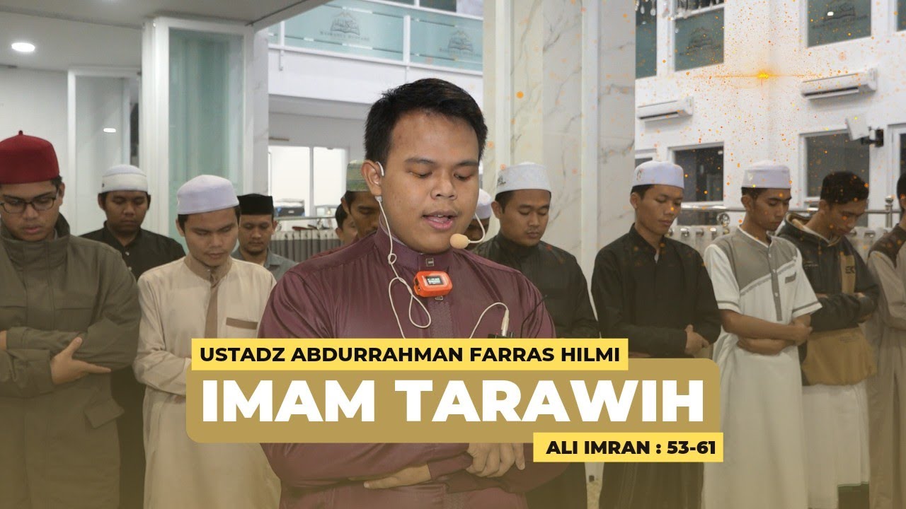 IMAM TARAWIH USTADZ ABDURRAHMAN FARRAS HILMI - ALI IMRAN AYAT 53-61 ...