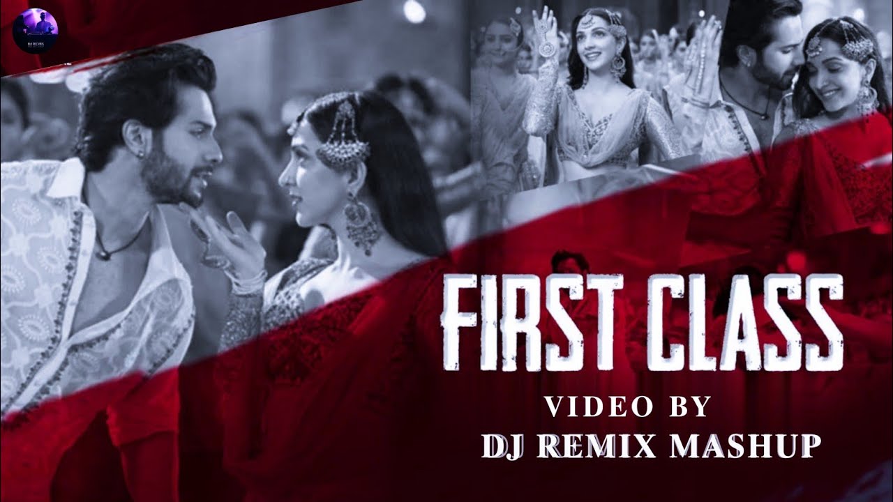 FIRST ClASS | DJ REMIX MASHUP |Varun Dhawan, Alia Bhatt, Kiara | Arijit ...