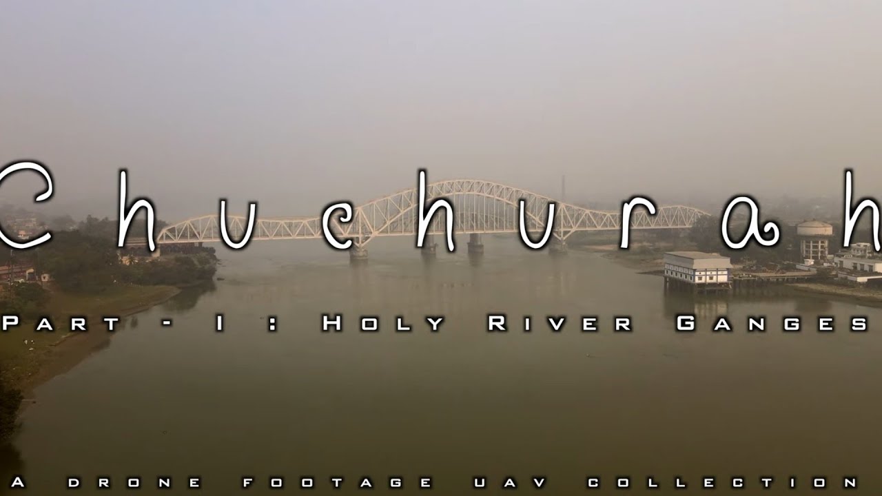 Chuchurah | Drone Footage | Part I : Holy River Hooghly - YouTube