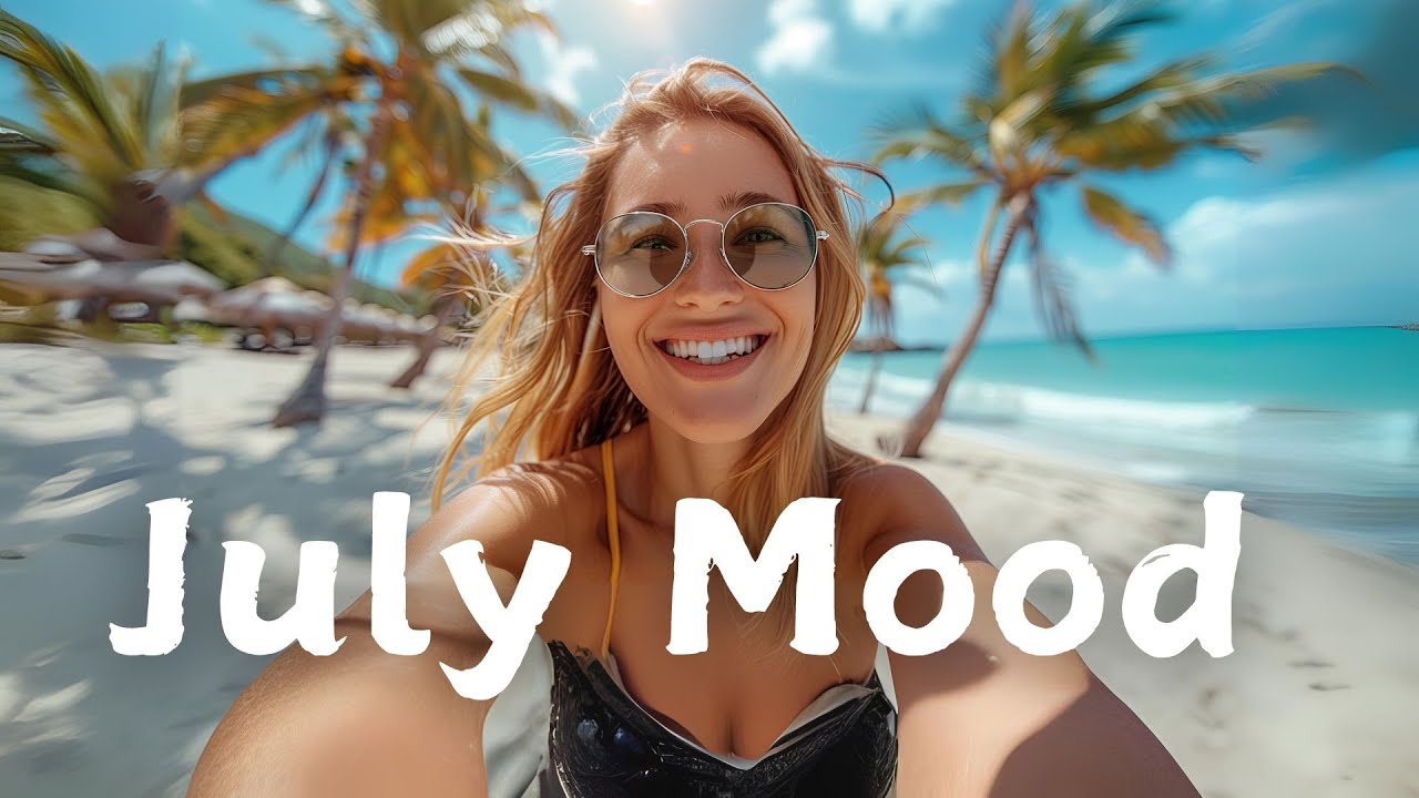 July Mood - Positive Songs To Start A Happy New Month - Acoustic, Indie ...