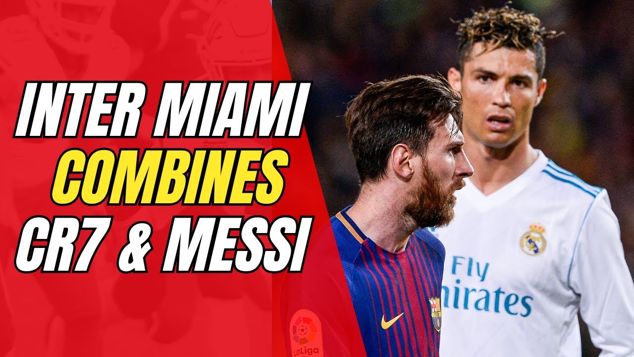 Inter Miami Combines Cristiano Ronaldo and Lionel Messi - YouTube