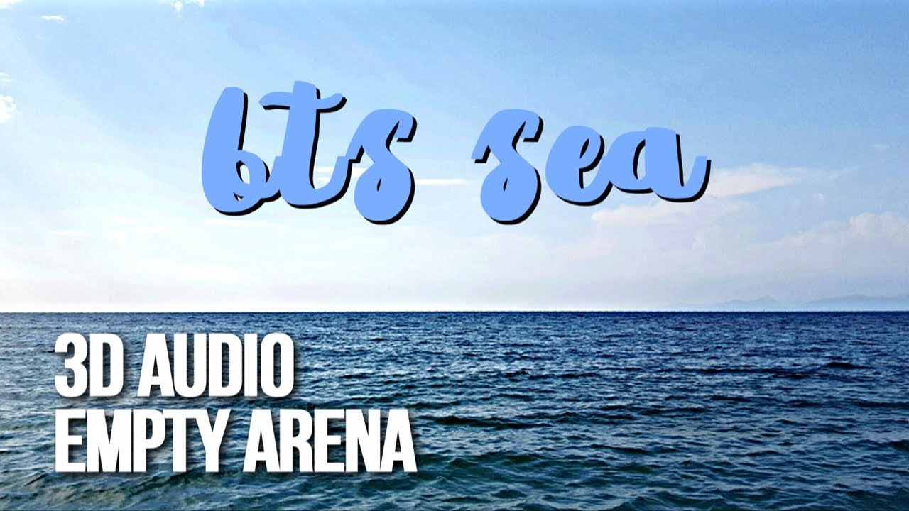 BTS (방탄소년단) – SEA (바다) 3D AUDIO EMPTY ARENA ver. - YouTube