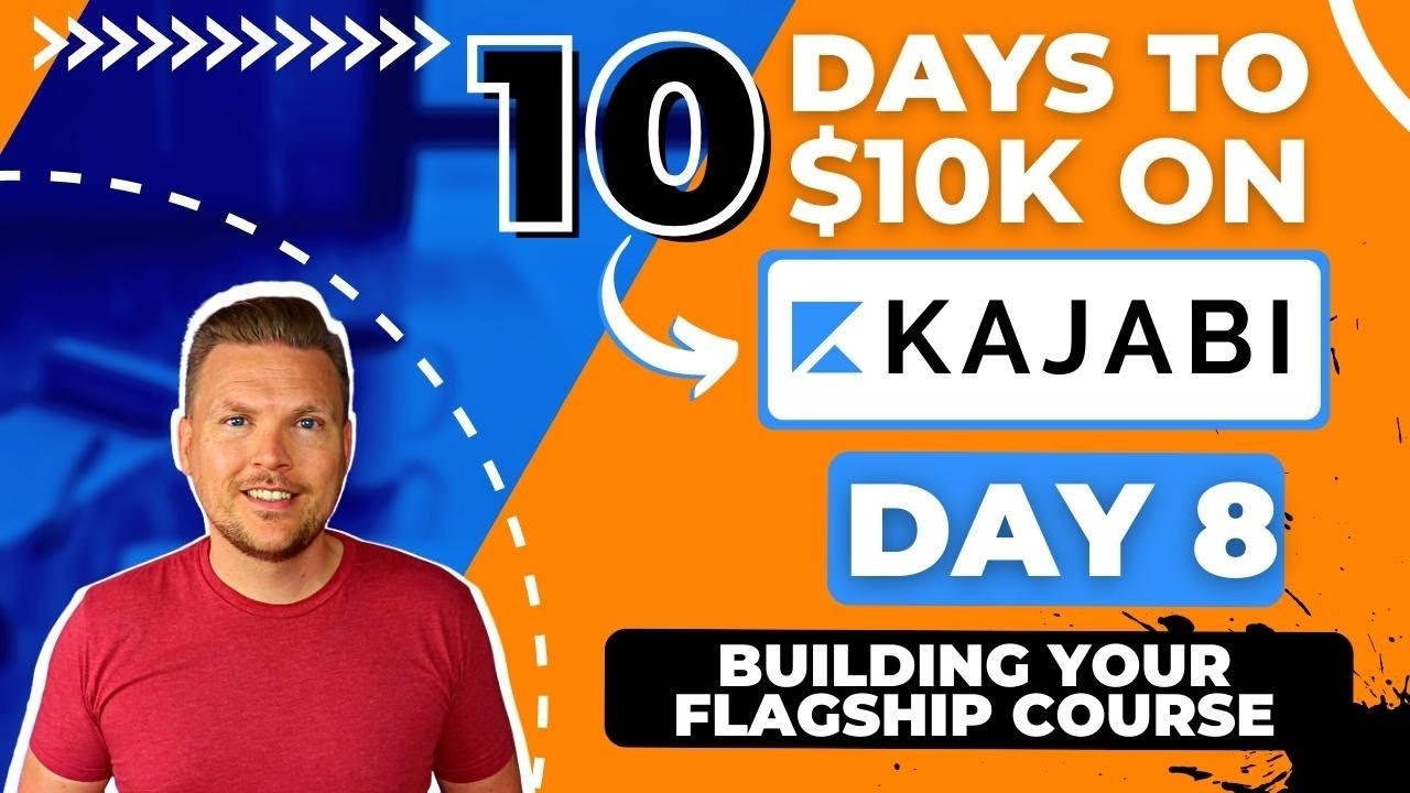 Building Your Flagship Course - 10 Days to $10k on Kajabi - Day EIGHT ...