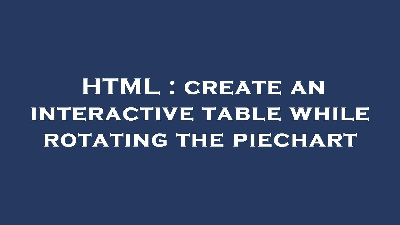 HTML : create an interactive table while rotating the piechart - YouTube