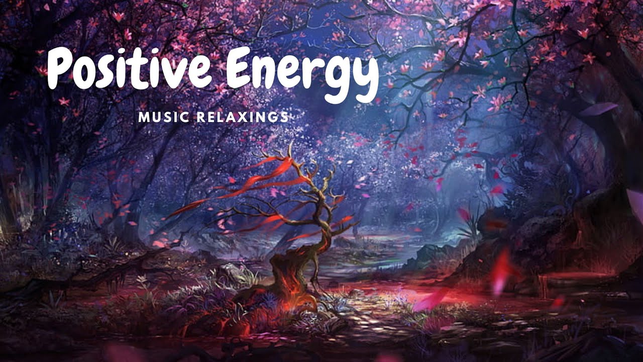 Beautiful Music For Positive Energy • Relaxation Music For Stress ...