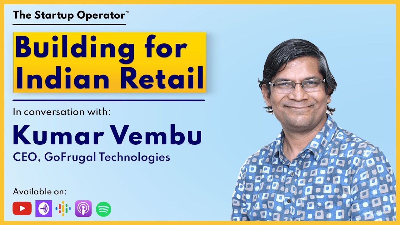 EP 114 - Building for Indian Retail - Kumar Vembu (CEO, GoFrugal) - YouTube