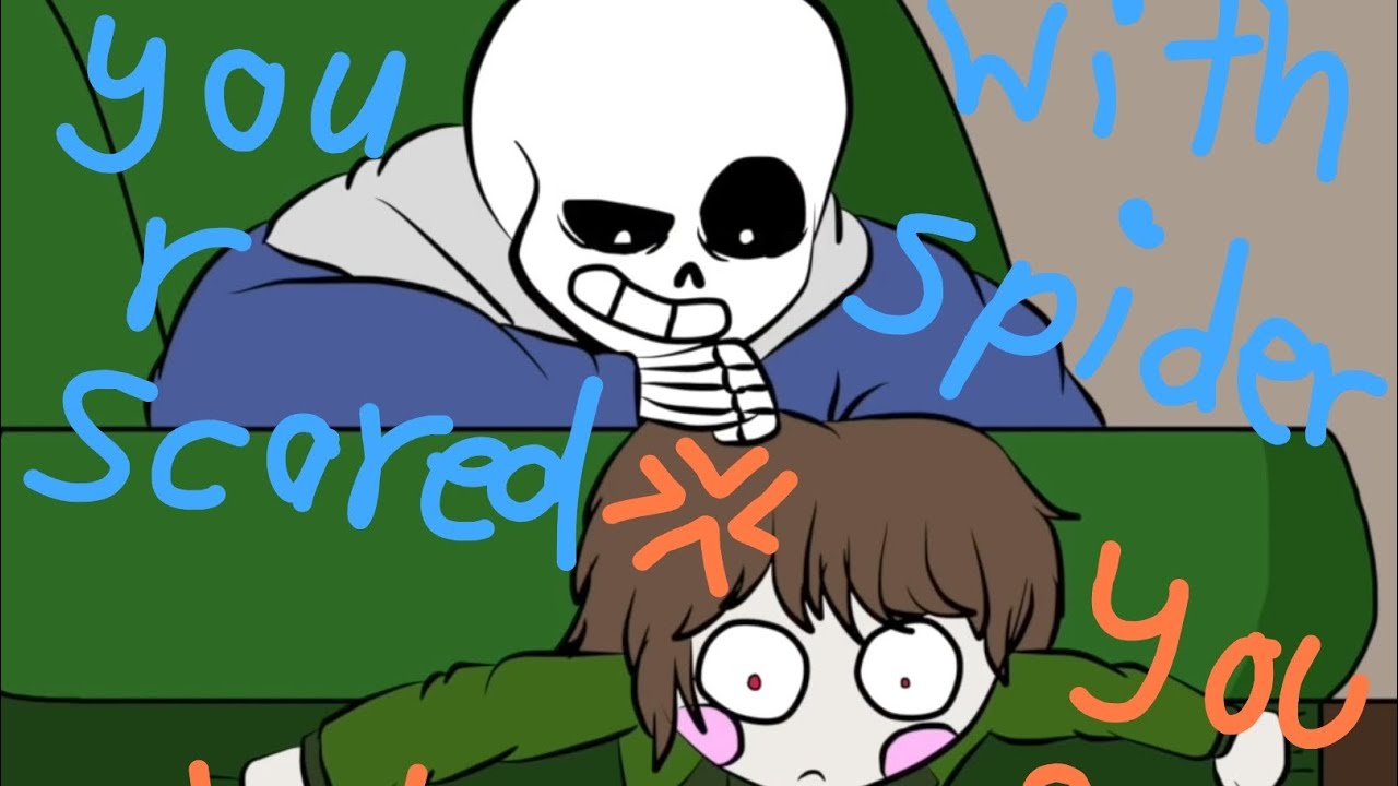 sans:You are scared with spider 🕷️😂 chara: wait................😡what ...