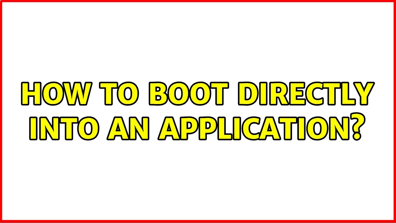 How to boot directly into an application? - YouTube