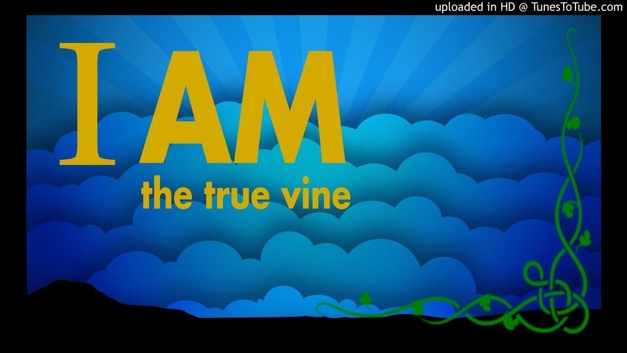 I AM The True Vine - YouTube