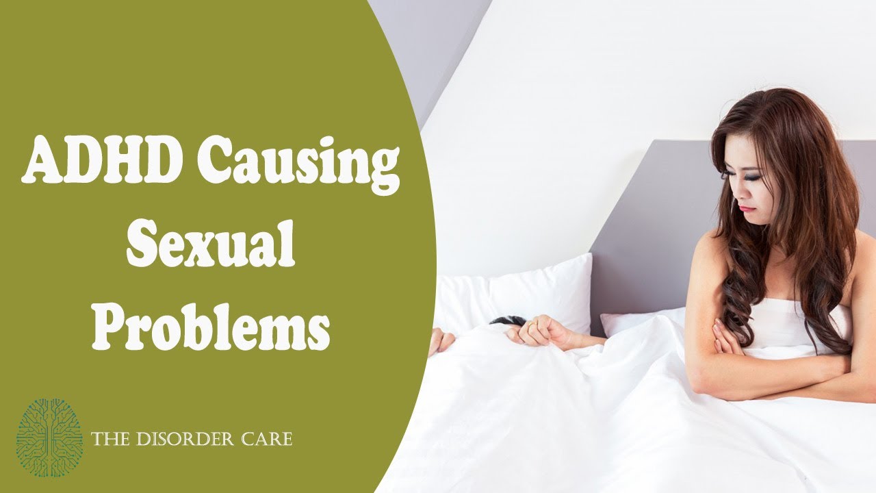 ADHD Causing Sexual Problems | Effects of ADHD on Sexuality - YouTube