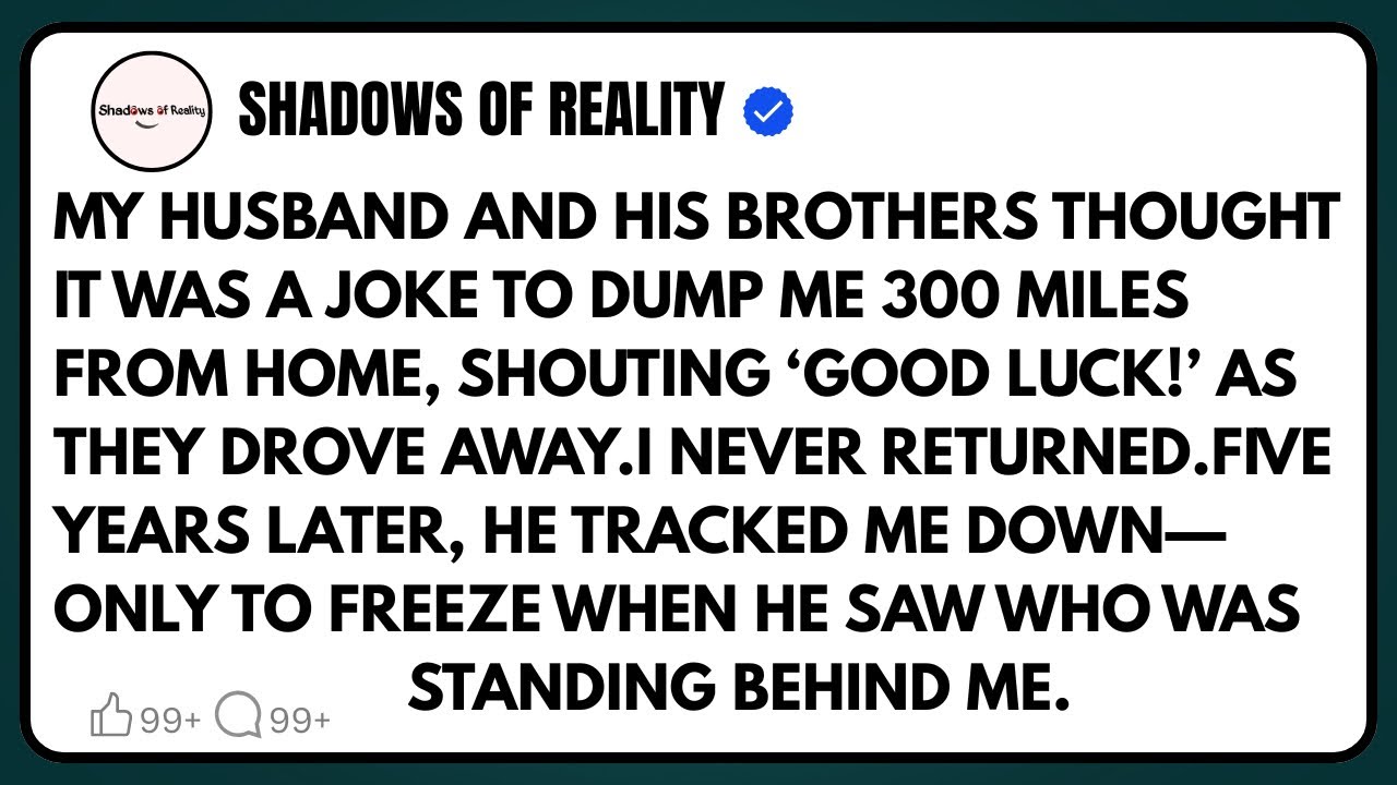 My husband and his brothers thought it was a joke to dump me 300 miles from home, shouting ...