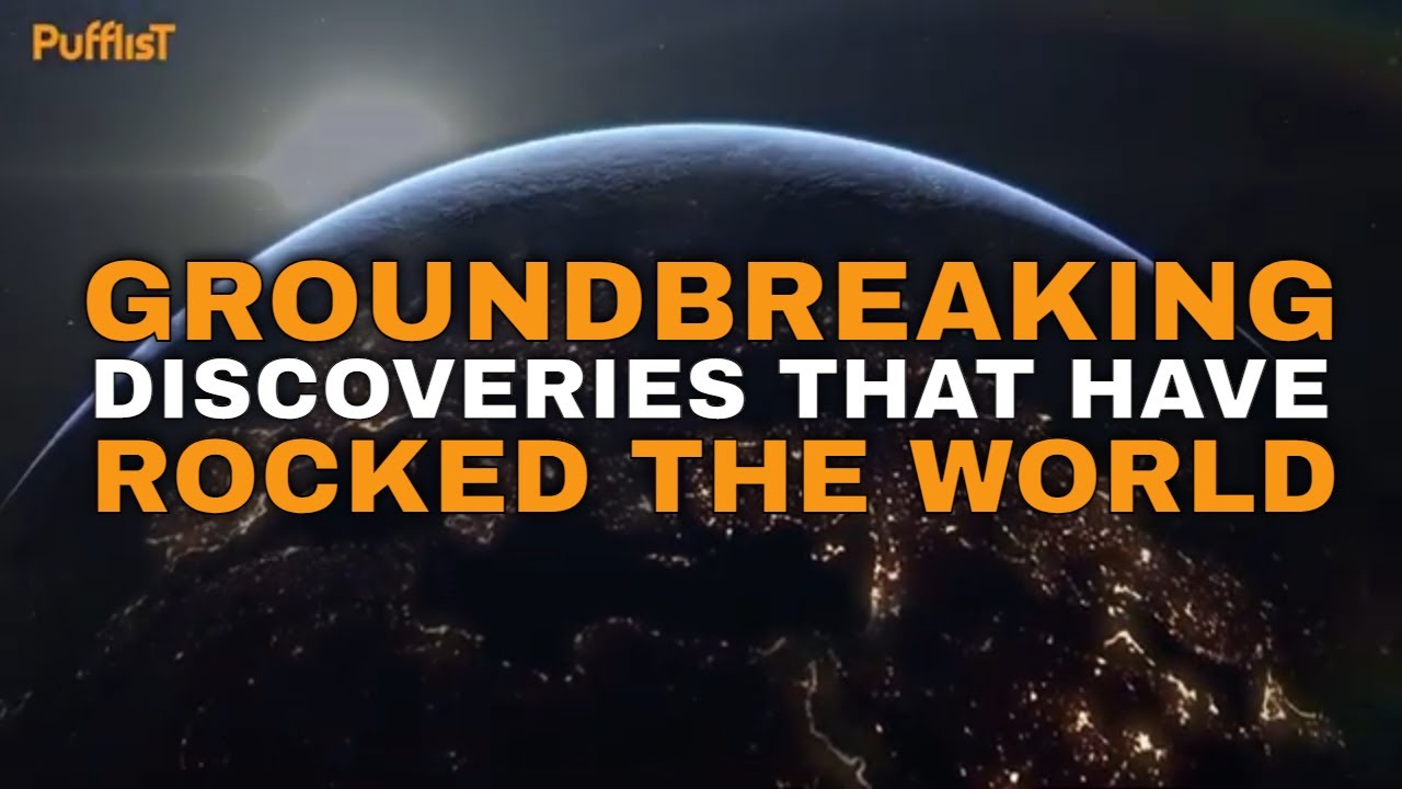 Groundbreaking Discoveries That Have Rocked The World And Their ...