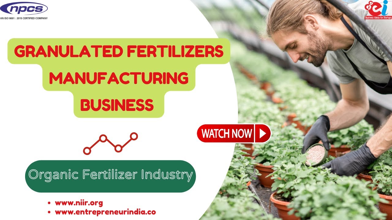 Granulated Fertilizers Manufacturing Business | Organic Fertilizer ...