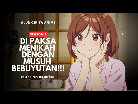 SELURUH ALUR CERITA ANIME CLASS NO DAIKIRAI SEASON 1 - KETIKA MENIKAH DENGAN GADIS YANG DI BENCI ‼️